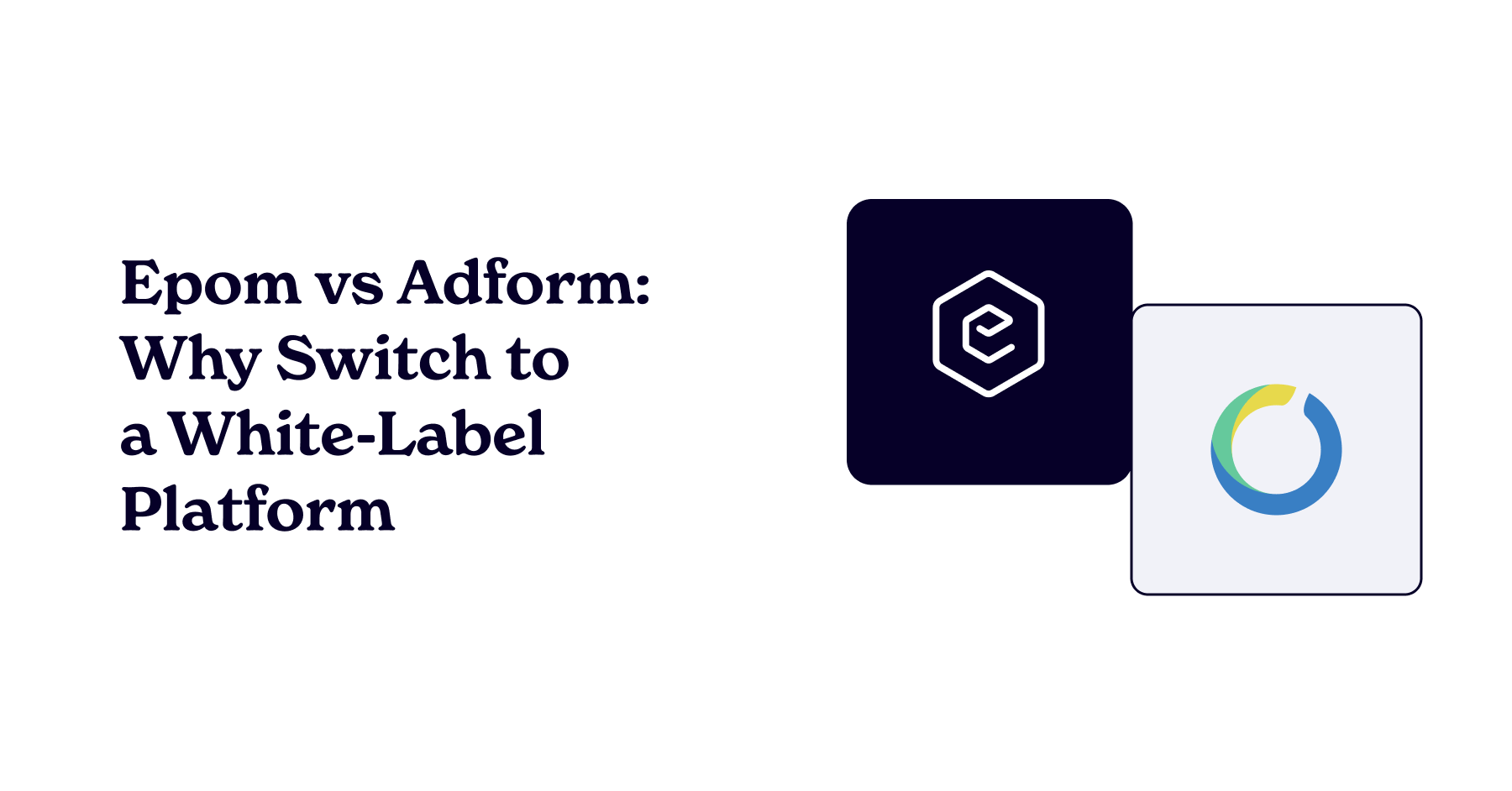 Epom vs Adform: White-label DSP vs Self-Serve DSP in Action